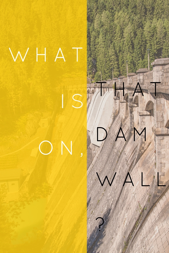 What's that on the dam wall? - Momdot.com